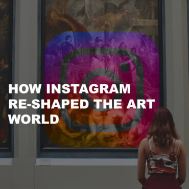 How Instagram Reshaped The Art World